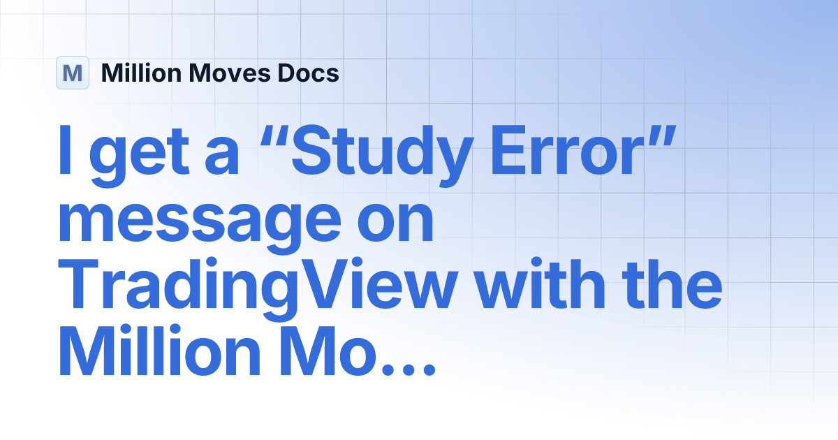 I get a “Study Error” message on TradingView with the Million Moves Algo | Million Moves Docs